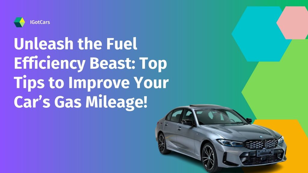 Unleash The Fuel Efficiency Beast: Top Tips To Improve Your Car's